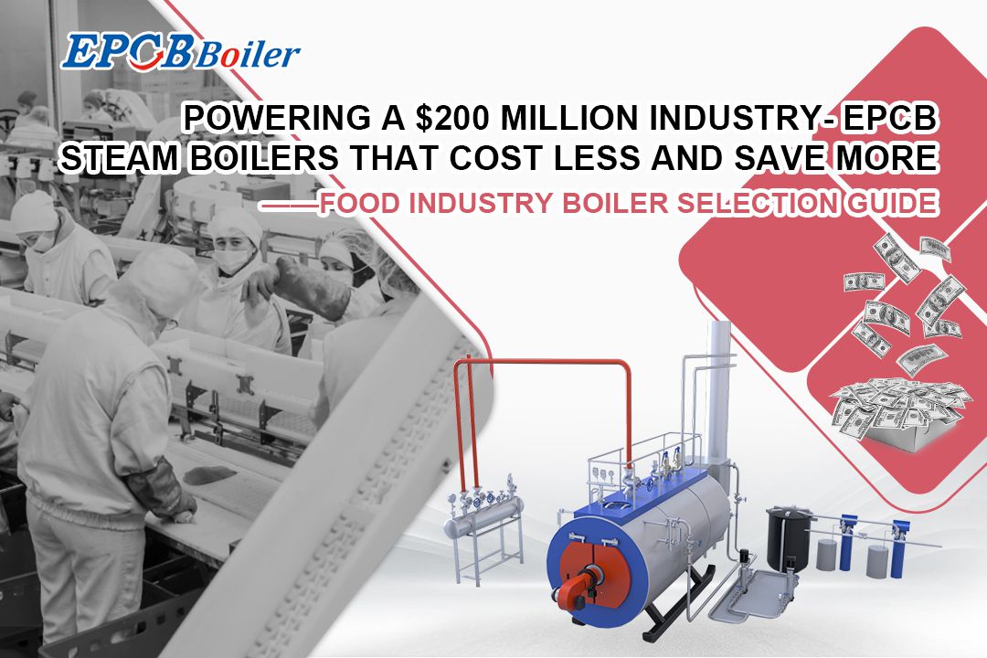 Powering a $200 Billion Industry- EPCB Steam Boilers that Cost Less ...