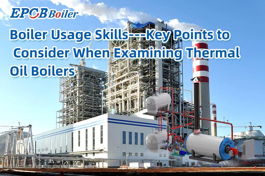 EPCB Boiler Use Tips | How to use thermal oil's characteristics of to ...